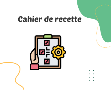 Cahier de recette: Utilité et composants + exemple & modèles